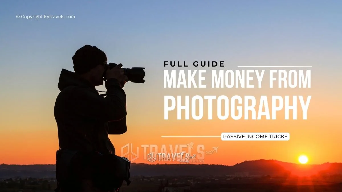 How To Make Money From Photography? The Easy Way • EyTravels
